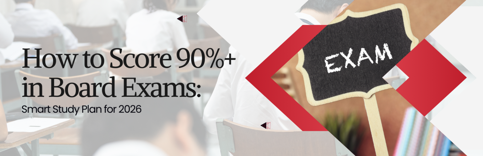 Score 90%+ in Board Exams 2026: Smart Plan